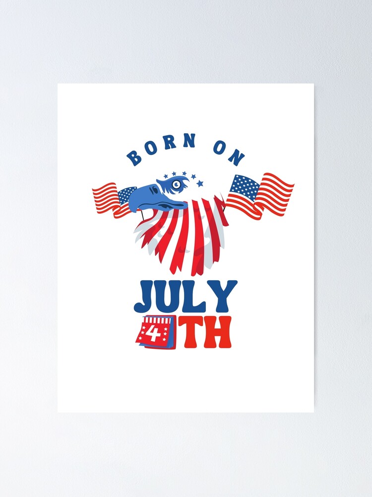 "Born on July 4th" Poster for Sale by Lenstudio | Redbubble