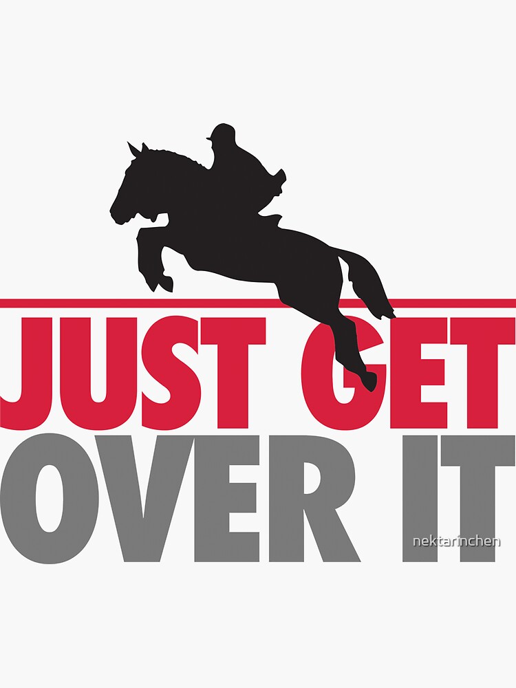 "Just get over it - riding" Sticker for Sale by nektarinchen | Redbubble