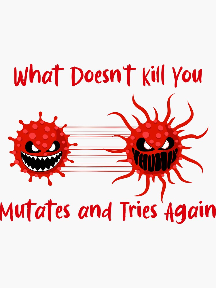 "What Doesn't Kill You - Mutates and Tries Again" Sticker for Sale by ...