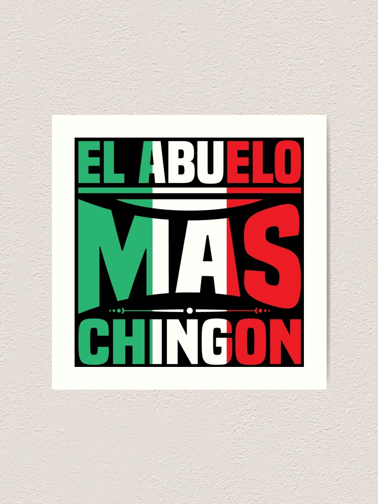 "El Abuelo Mas Chingon Funny Mexican Flag Cool Grandpa Regalo" Art Print for Sale by Nedskr ...