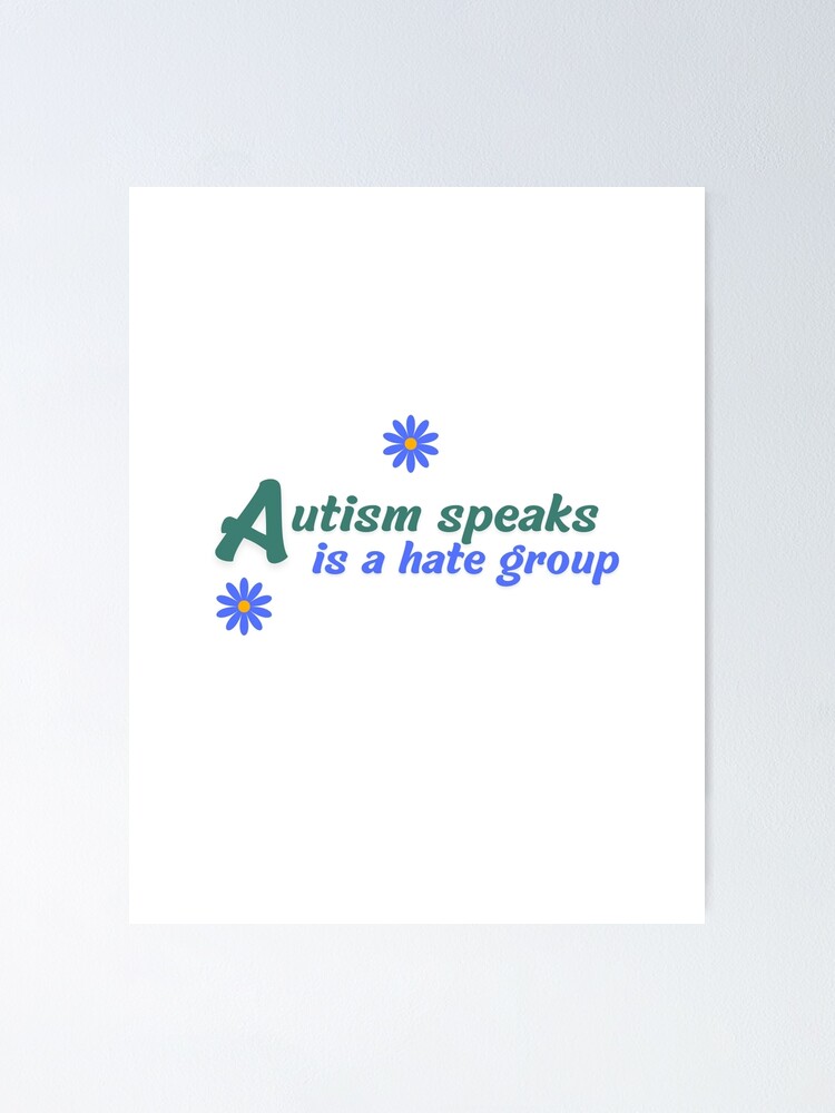 "autism speaks is a hate group" Poster for Sale by goblinbabe | Redbubble