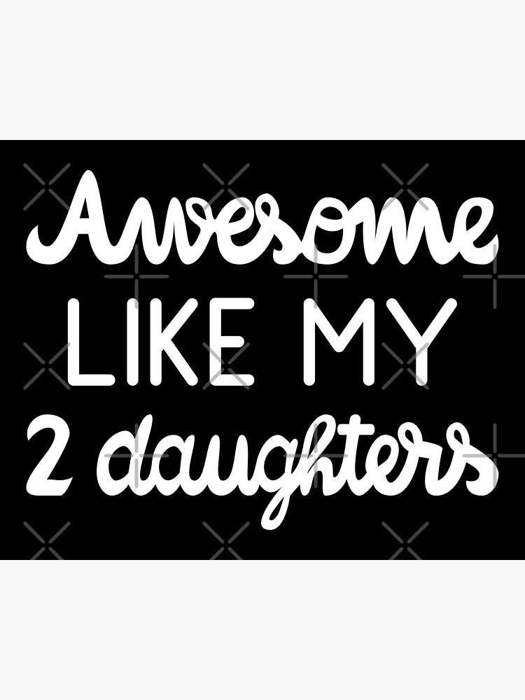 "Cool Parent - Awesome Like My Two Daughters I" Poster for Sale by ...