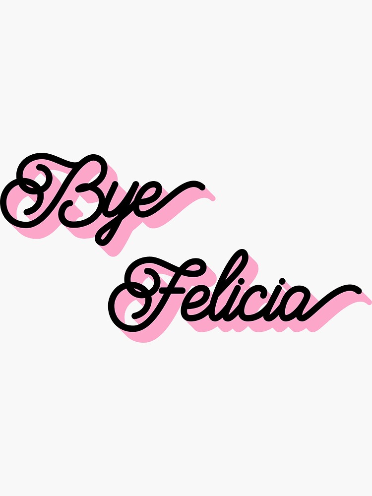 "Bye Felicia" Sticker for Sale by helloalio | Redbubble