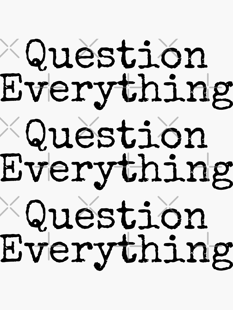 "Question Everything" Sticker for Sale by MadEDesigns | Redbubble