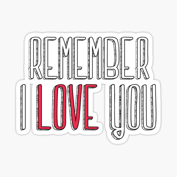 "Remember I love you" Sticker for Sale by fandomfactory | Redbubble
