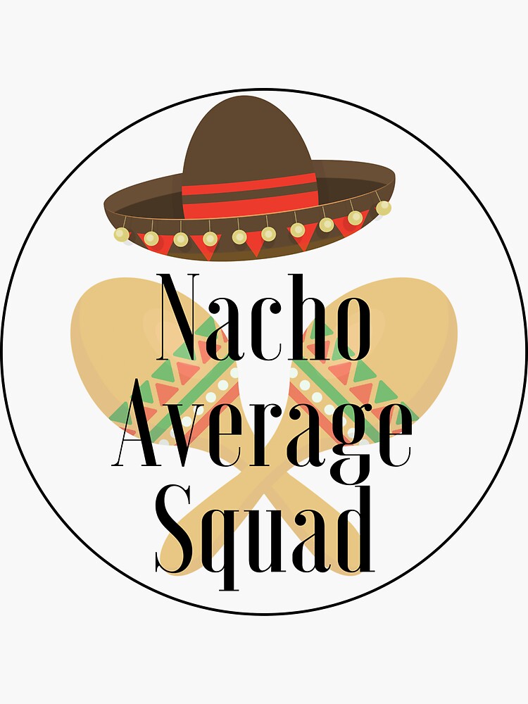 "Nacho Average Squad" Sticker for Sale by EmmaMoro | Redbubble