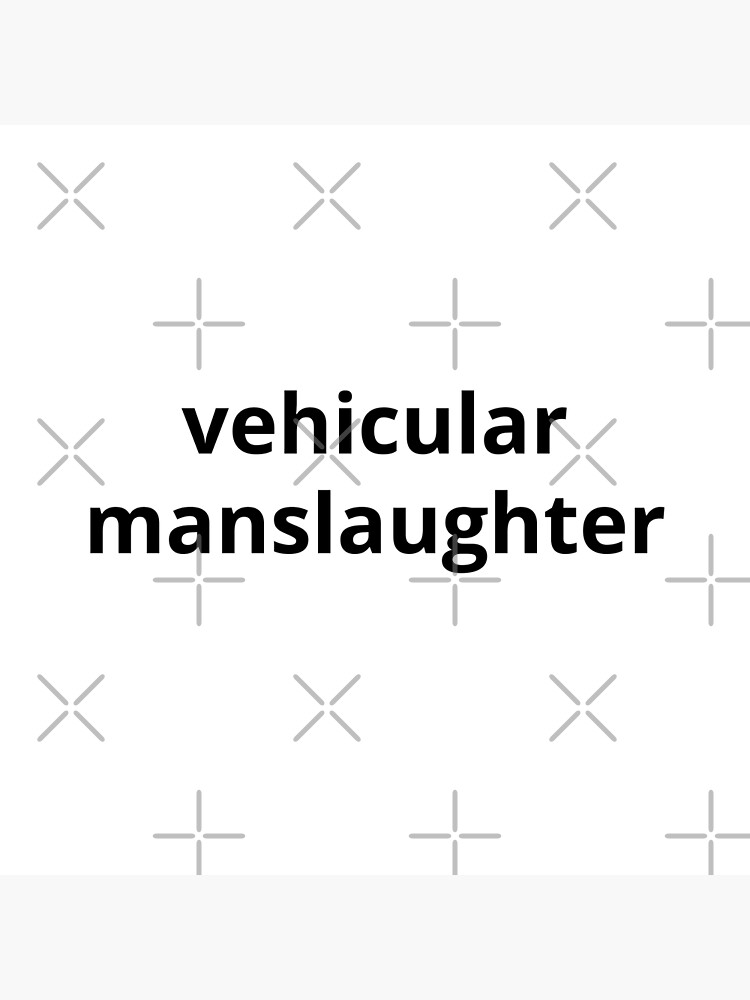 "vehicular manslaughter " Poster for Sale by Lana2022 | Redbubble