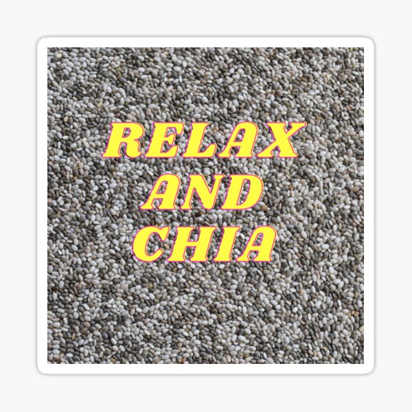 "Relax And Chia" Sticker for Sale by ITIZZWITIZZ | Redbubble