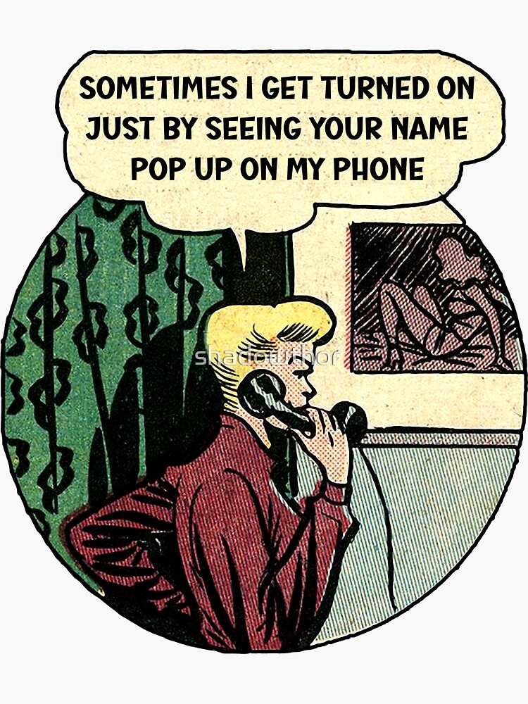 "Sometimes I Get Turned On Just By Seeing Your Name Pop Up On My Phone ...