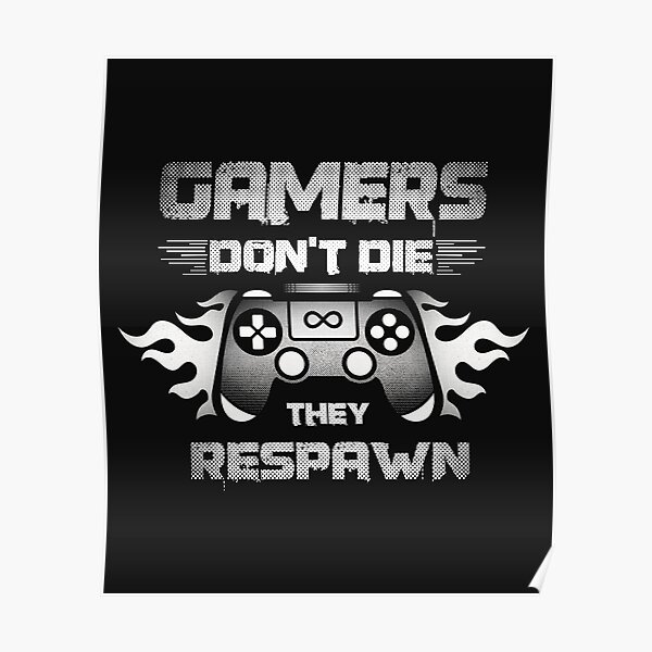 "Gamers Don't Die They Respawn - Funny Gaming Quote" Poster for Sale by ...