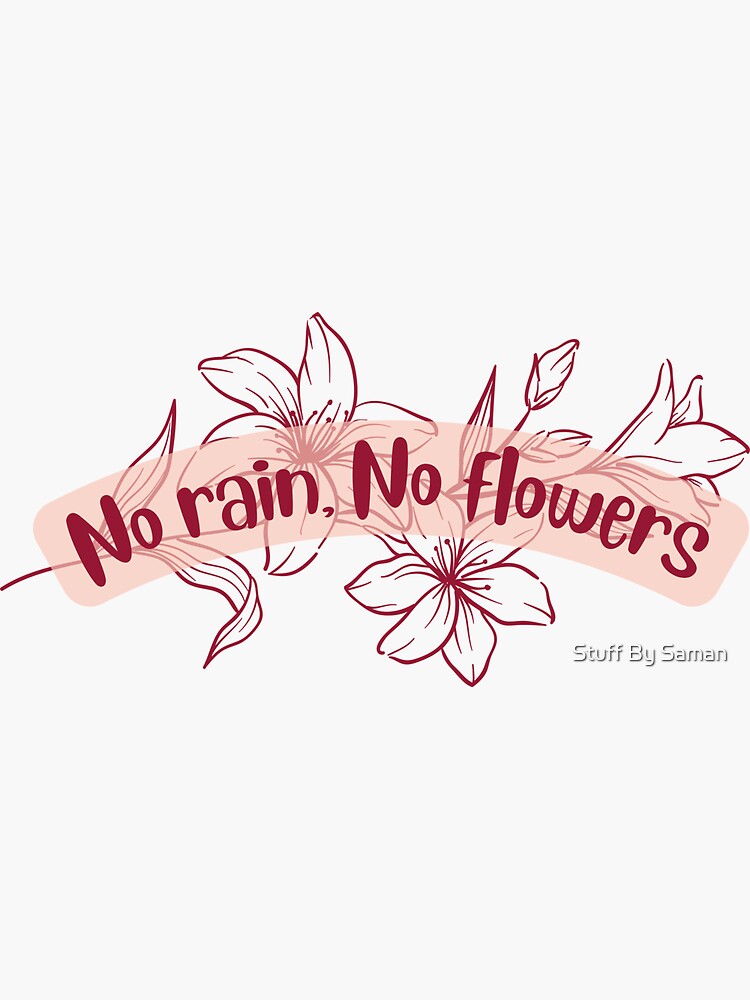 "No rain no flowers " Sticker for Sale by psychinfo66 | Redbubble