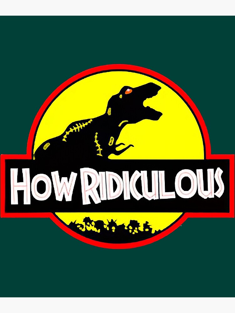 "how ridiculous" Poster for Sale by QuitzonNella | Redbubble