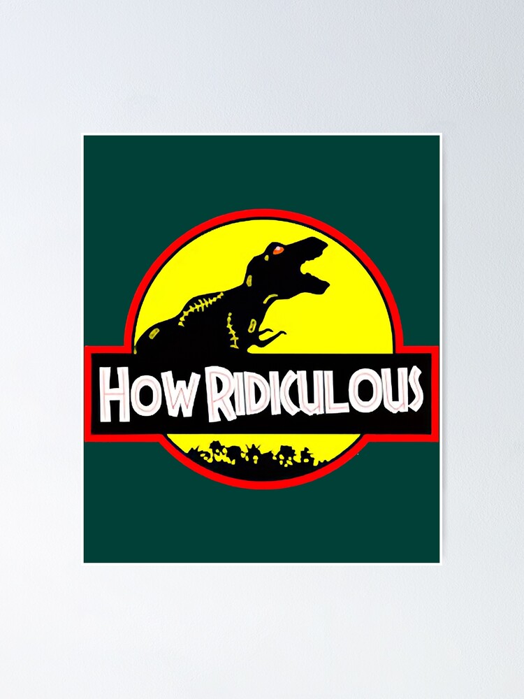 "how ridiculous" Poster for Sale by QuitzonNella | Redbubble
