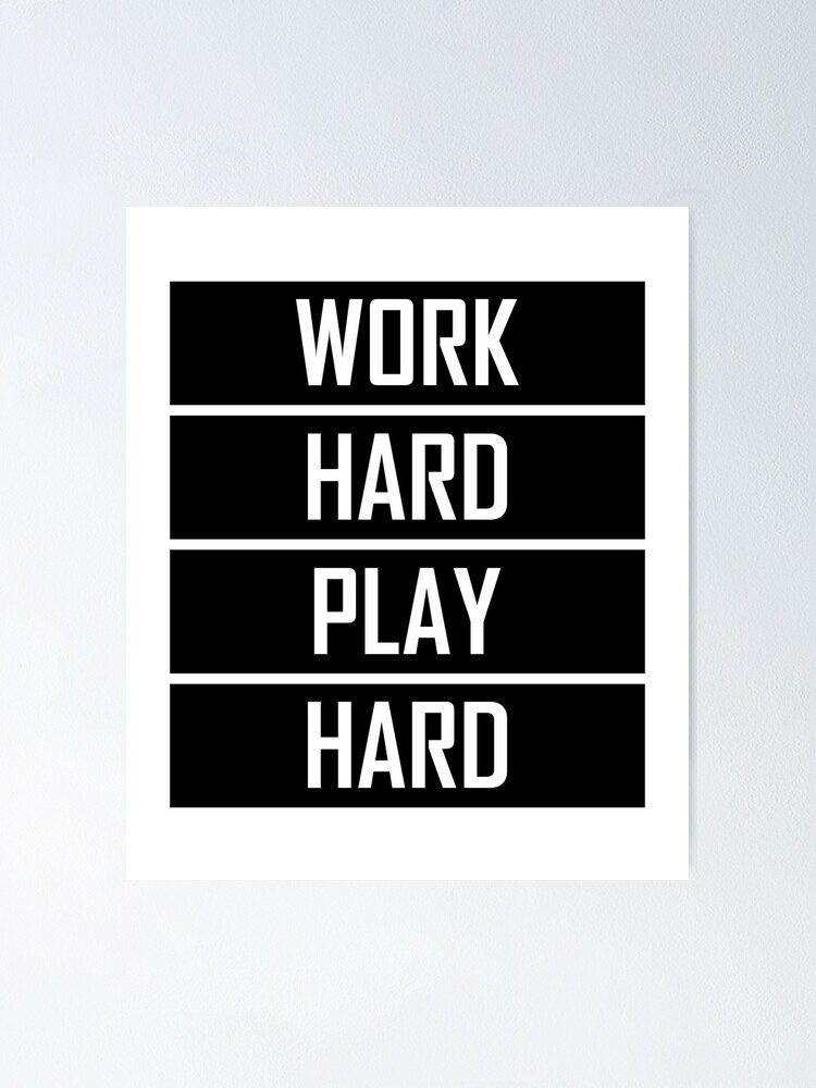 "Work Hard Play Hard " Poster for Sale by VentureDesign | Redbubble