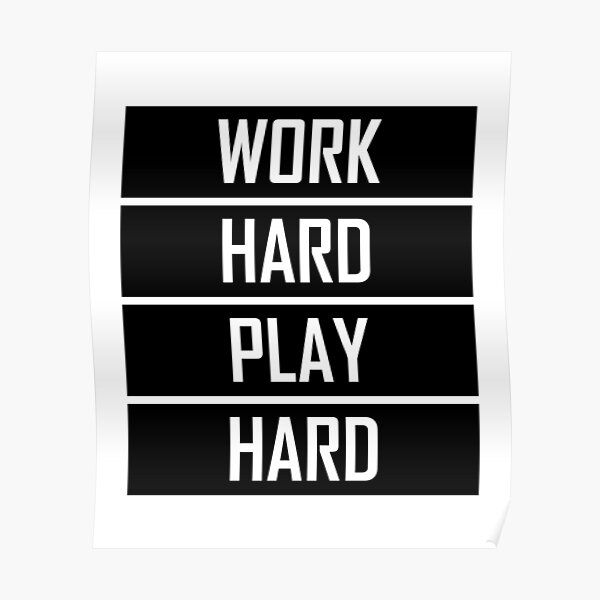 "Work Hard Play Hard " Poster for Sale by VentureDesign | Redbubble