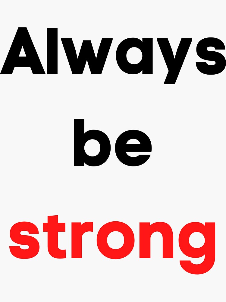"Always be strong" Sticker for Sale by Art-Echo | Redbubble