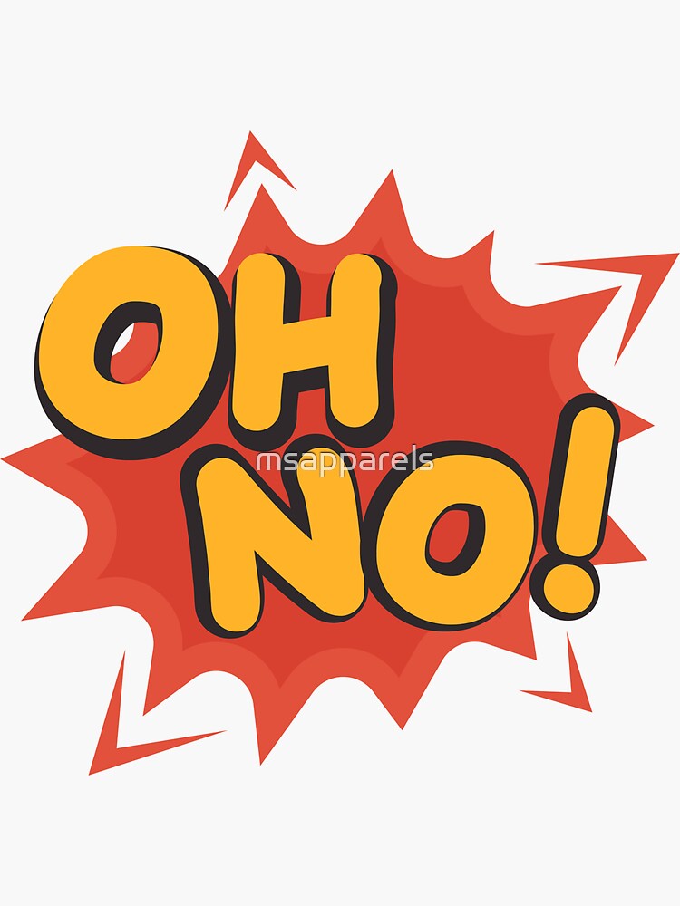 "Oh no!, oh no, callout, callouts, oh no, " Sticker by msapparels ...