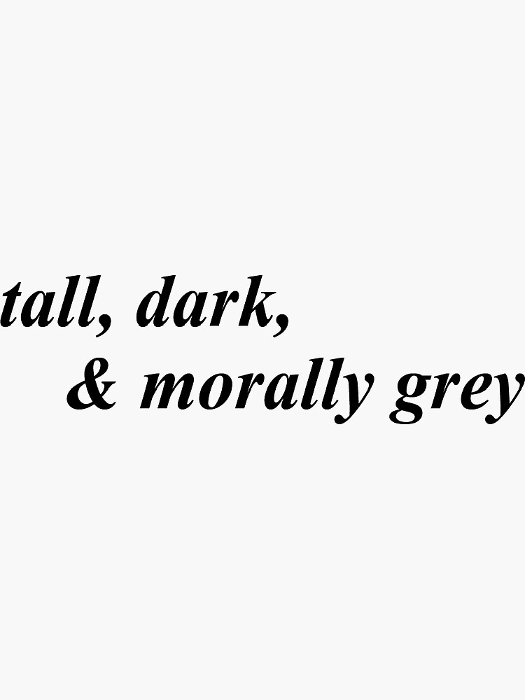 "tall, dark, and morally grey" Sticker for Sale by little-willow ...