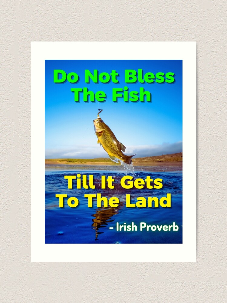 "Irish Proverb - Do Not Bless The Fish Till It Gets To The Land " Art ...