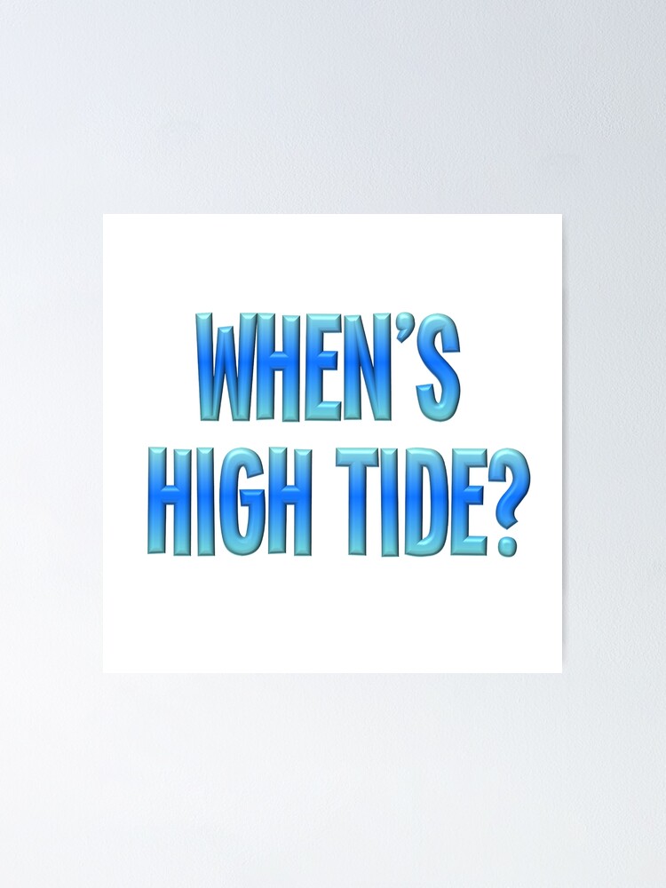 "When's High Tide?" Poster for Sale by lesliemac713 | Redbubble