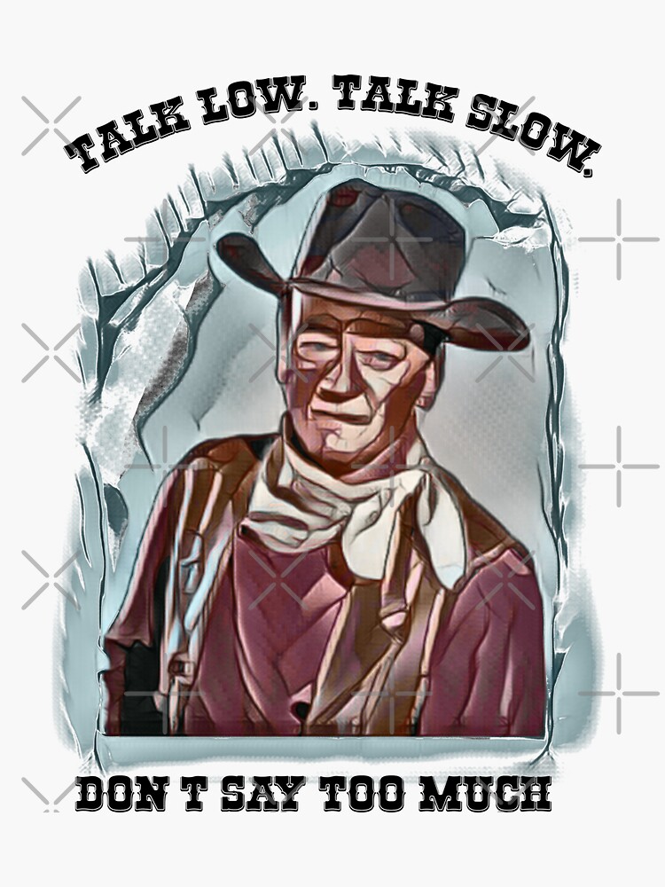 "Talk Low. Talk Slow. Don't Say Too Much" Sticker for Sale by ...