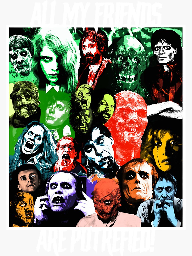 "ALL MY FRIENDS ARE PUTREFIED! cult movie, romero, fulci, horror ...