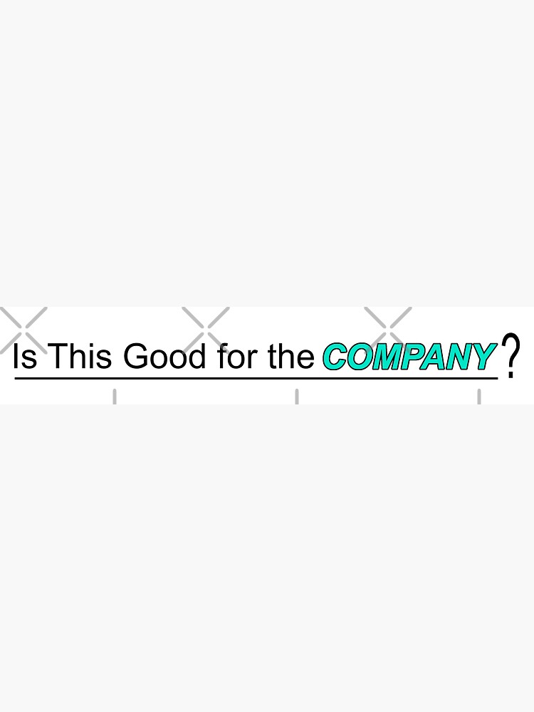 "Is This Good for the COMPANY? Banner" Sticker for Sale by ehwood2021 ...