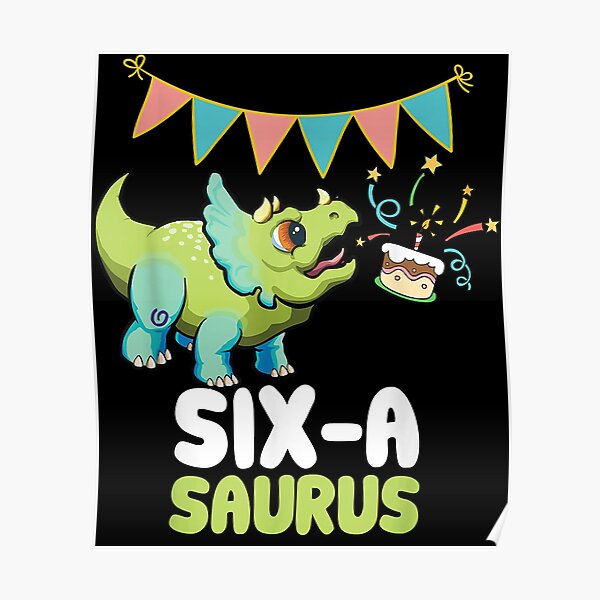 "Six-a saurus Dinosaur Lover Cute Kiddo Triceratops " Poster for Sale ...