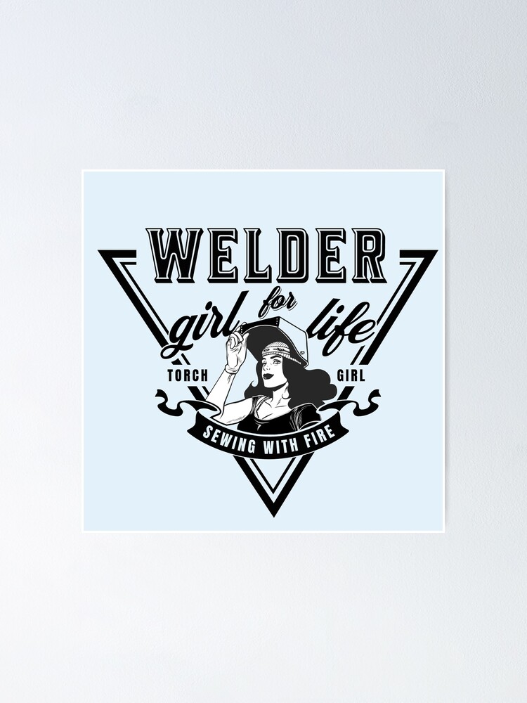 "Welder Girl for life" Poster for Sale by fiskooriginal | Redbubble