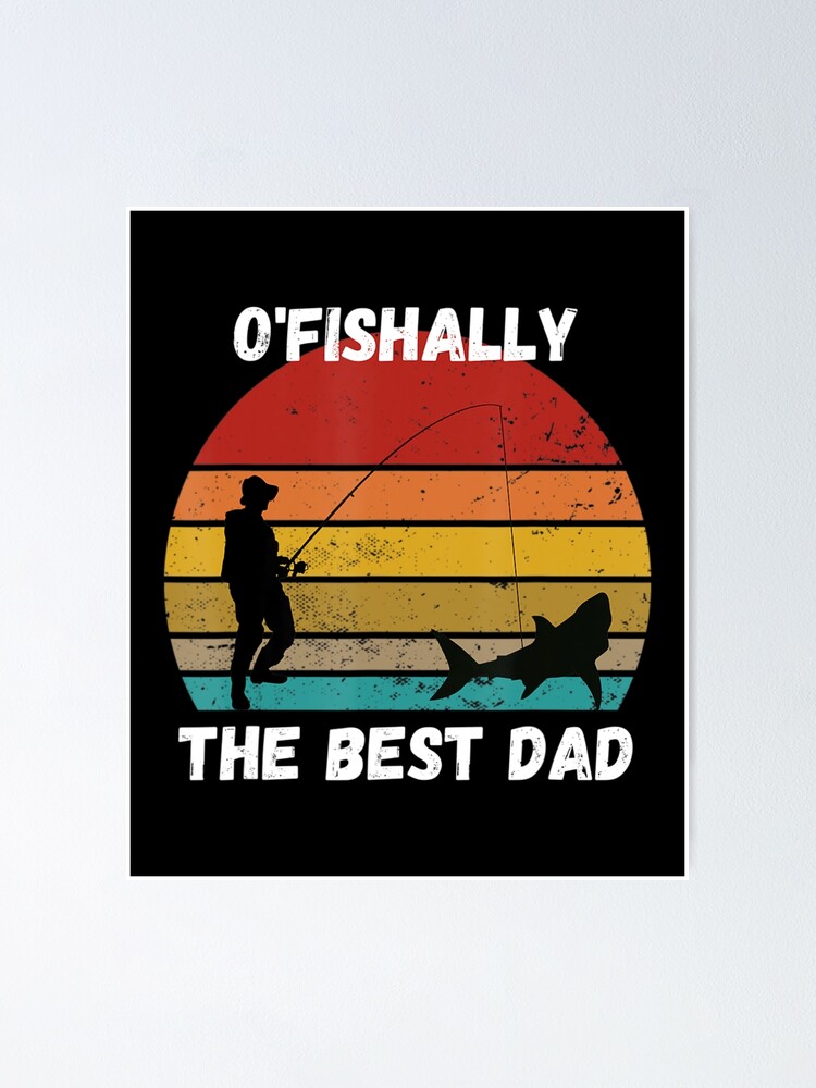 "Ofishally The Best Dad Vintage Fisherman Father's Day" Poster for Sale ...