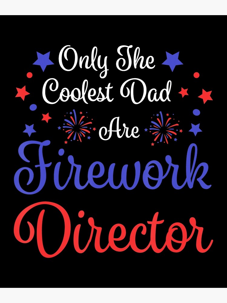 "Only The Dad Are Fireworks Director Usa Fourth Of July" Poster for ...