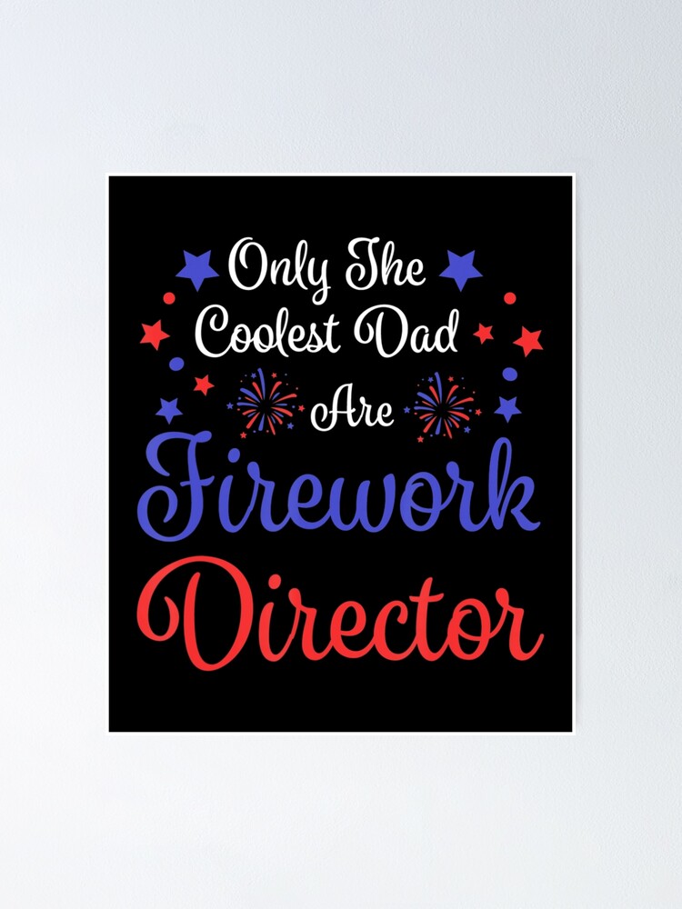 "Only The Dad Are Fireworks Director Usa Fourth Of July" Poster for ...