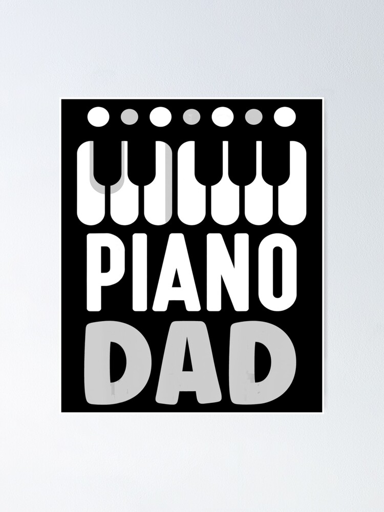 "Piano Dad Instrument Music Player Pianos Father Daddy Papa" Poster for ...