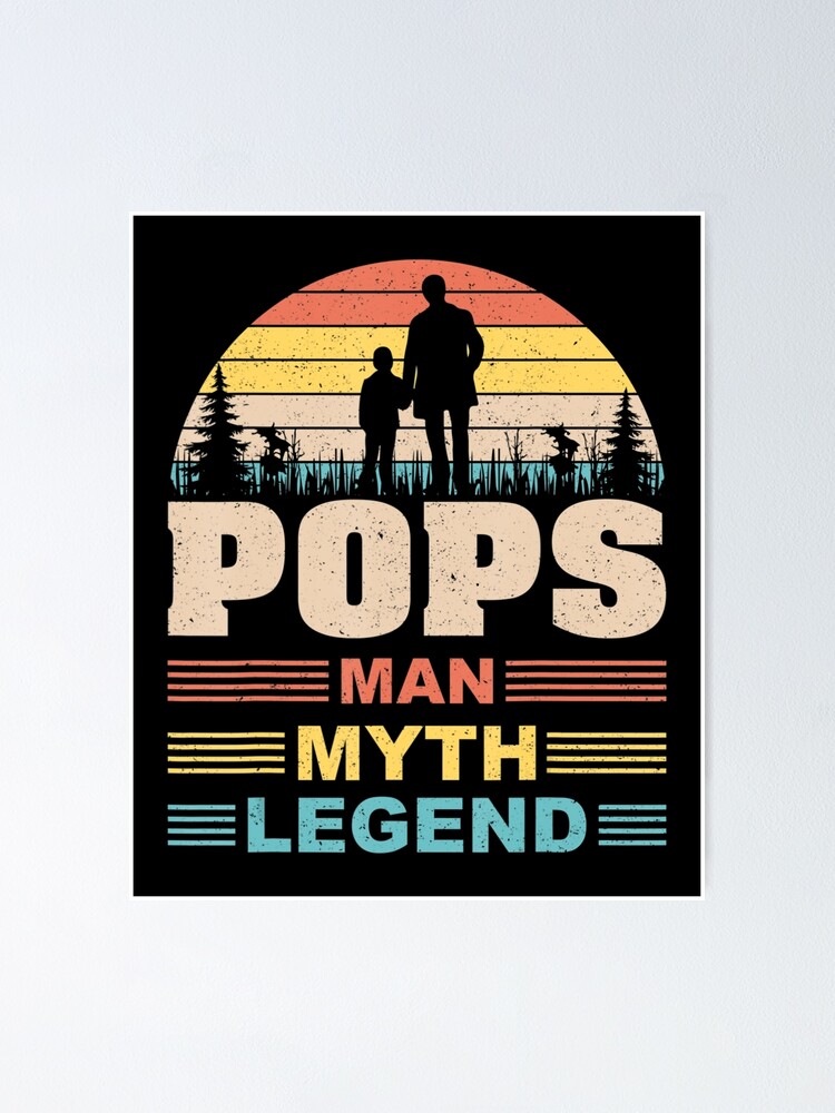 "Pops Dad The Man The Myth The Legend For Fathers" Poster for Sale by ...