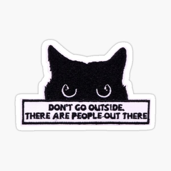 "Don't Go Outside There Are People Out there" Sticker for Sale by ...