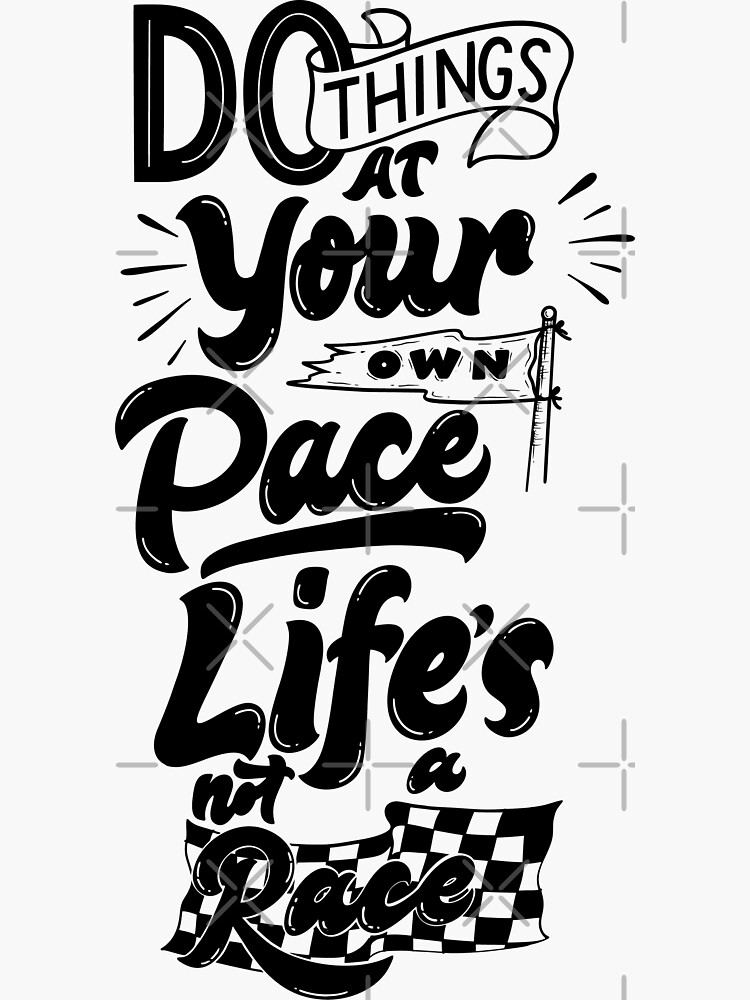 "Do things at your own pace life's not race" Sticker for Sale by ...