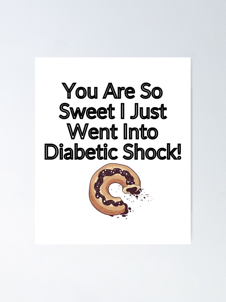 Póster «¡Eres tan dulce que acabo de sufrir un shock diabético!» de ...