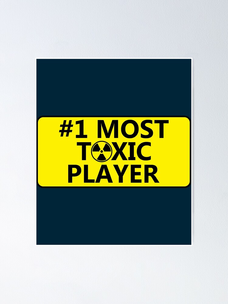 "1 Most Toxic Player " Poster for Sale by CroninKari | Redbubble