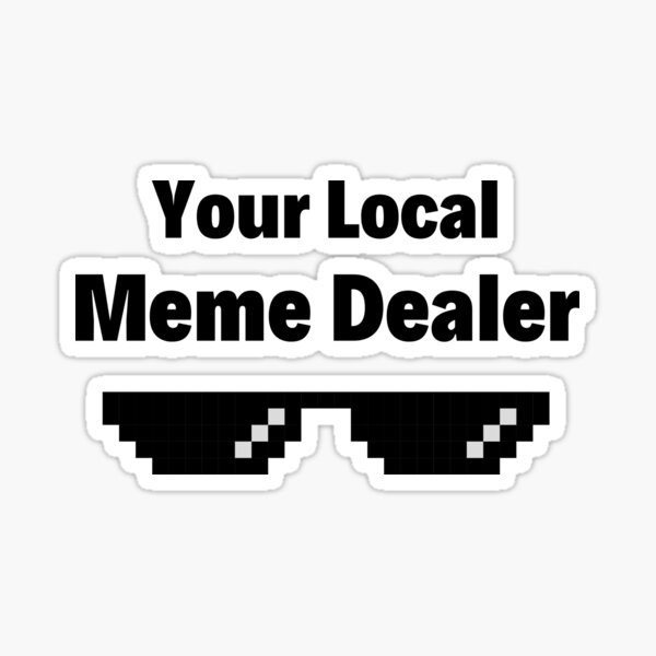"Your Local Meme Dealer" Sticker for Sale by FunandPunGifts | Redbubble