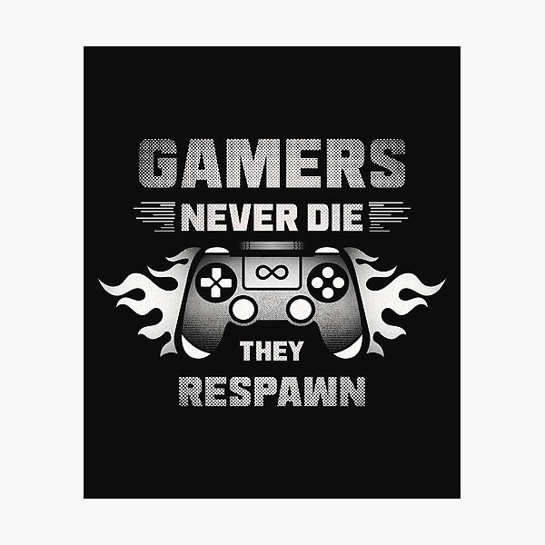 "Gamer sterben nie, sie respawnen - lustiges Gaming-Zitat" Fotodruck ...