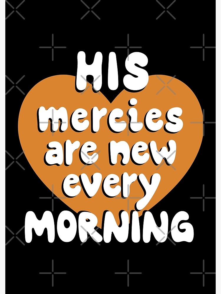 "Bible Verse Lamentations 3:23 - His Mercies Are New Every Morning ...