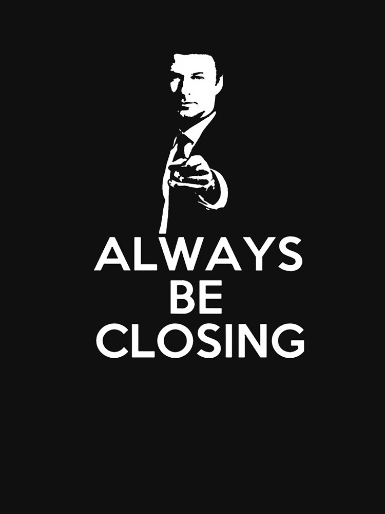 "Always Be Closing" T-shirt for Sale by slotteter | Redbubble | always ...