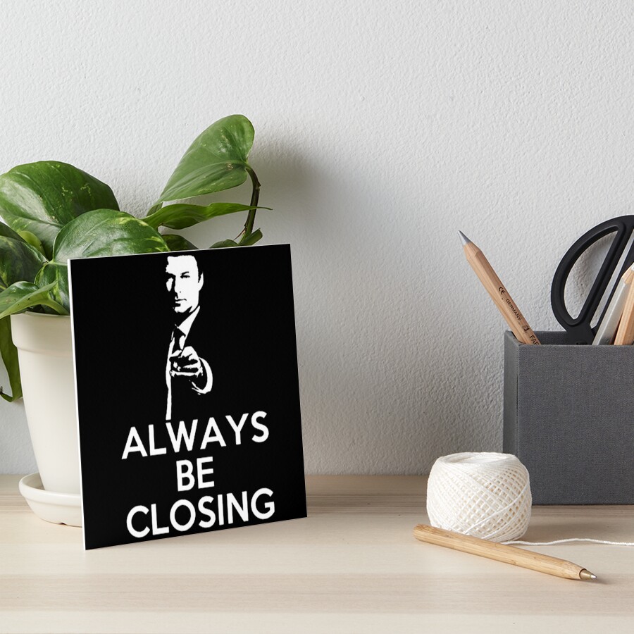 "Always Be Closing" Art Board Print by slotteter | Redbubble