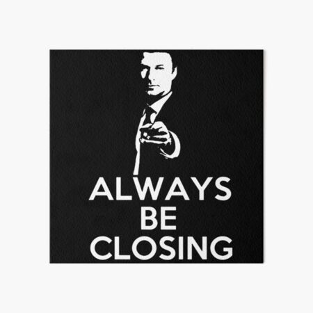 "Always Be Closing" Art Board Print for Sale by slotteter | Redbubble