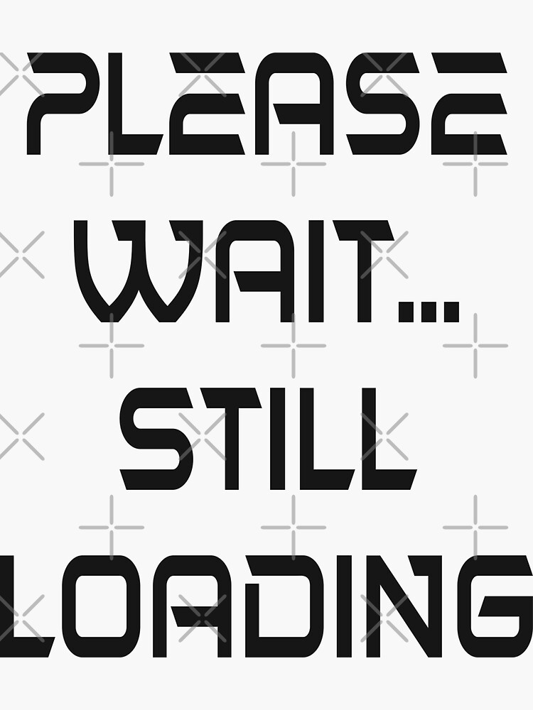 "Funny Slogans Cool Text - Please Wait - Still Loading" Sticker for ...
