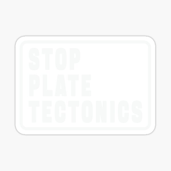 "STOP PLATE TECTONICS GIFT" Sticker for Sale by VBNART | Redbubble