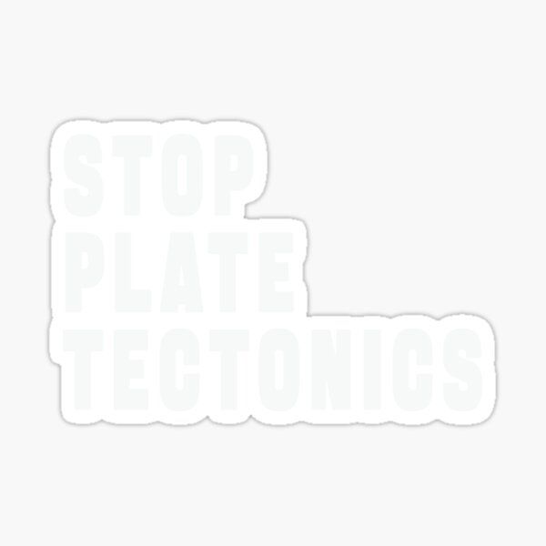 "STOP PLATE TECTONICS GIFT" Sticker for Sale by VBNART | Redbubble