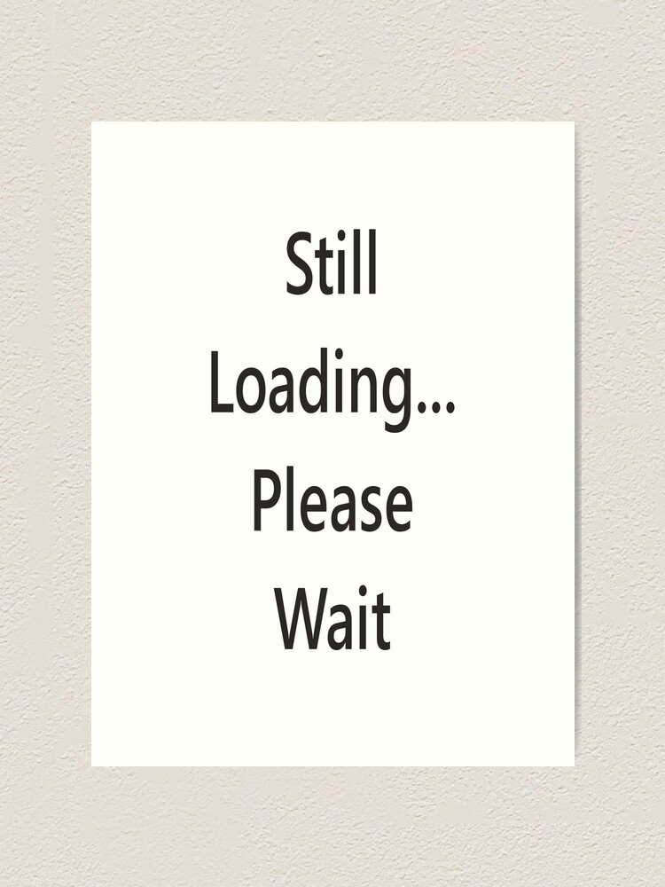 "Funny Slogans Cool Text - Still Loading ... MEME " Art Print for Sale ...