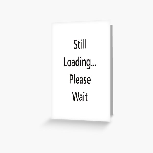 "Funny Slogans Cool Text - Still Loading ... MEME " Greeting Card for ...