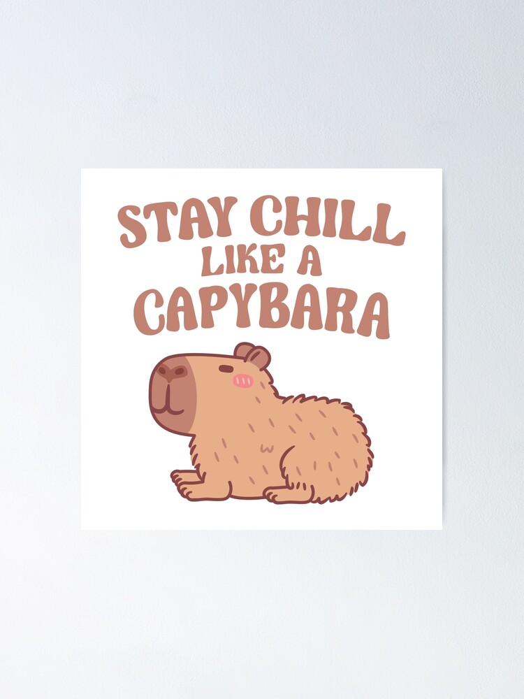 "Funny Stay Chill Like A Capybara" Poster for Sale by rustydoodle ...